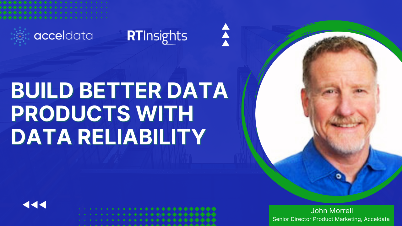 Build Better Data Products with Data Reliability - RTInsights