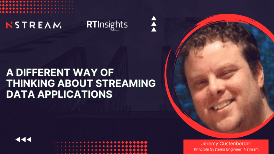 A Different Way of Thinking About Streaming Data Applications - RTInsights