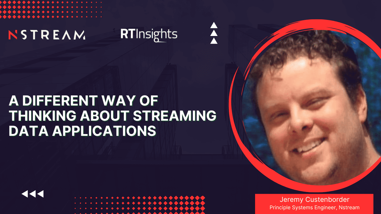 A Different Way of Thinking About Streaming Data Applications - RTInsights