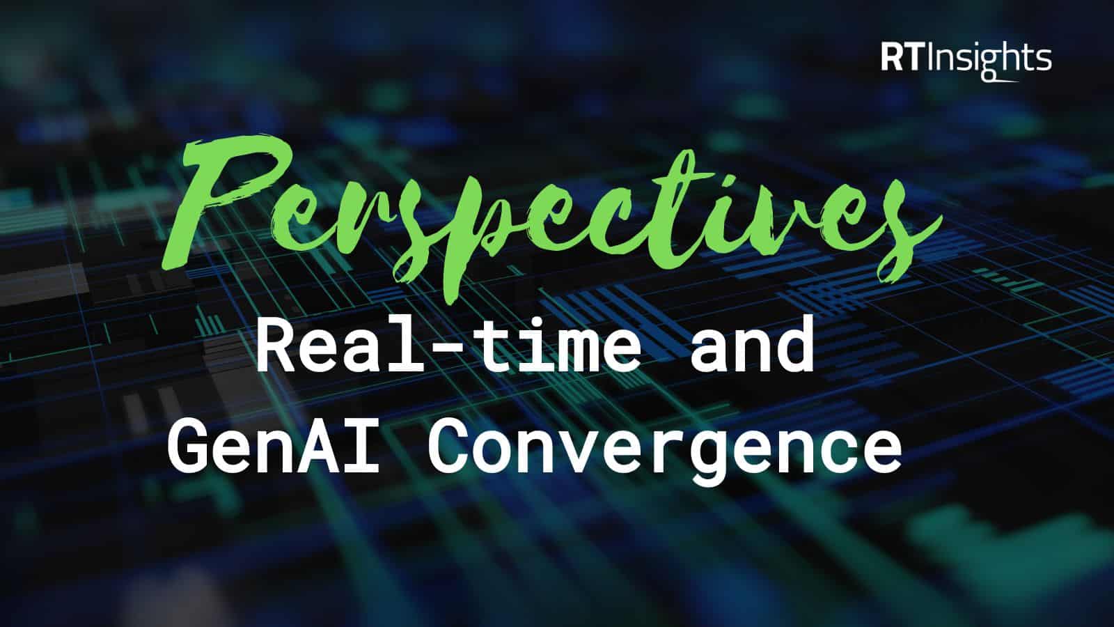 Perspectives on Real-time and GenAI Convergence - RTInsights